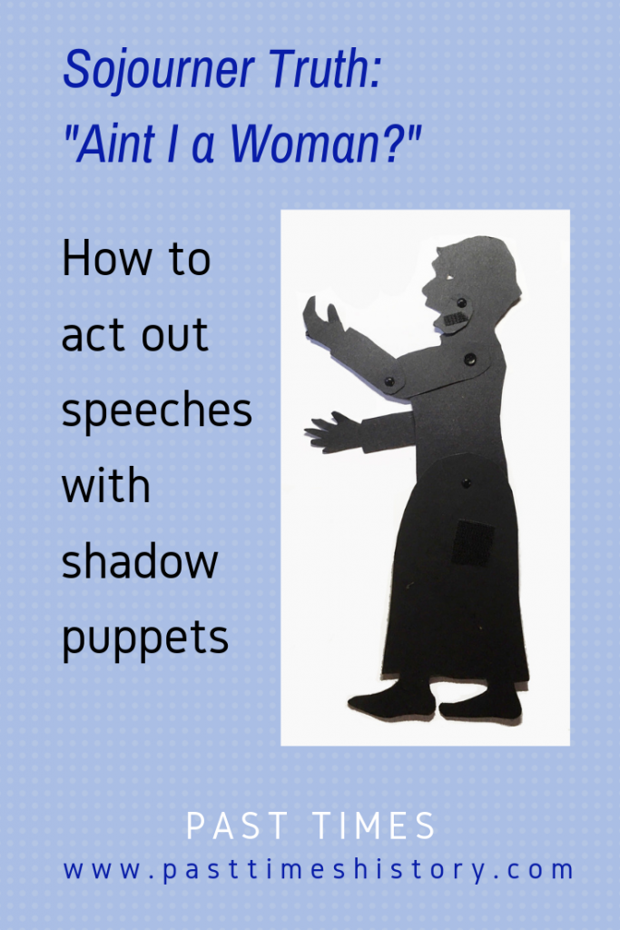 Sojourner Truth’s Ain’t I A Woman: Teaching History with Shadow Puppets ...